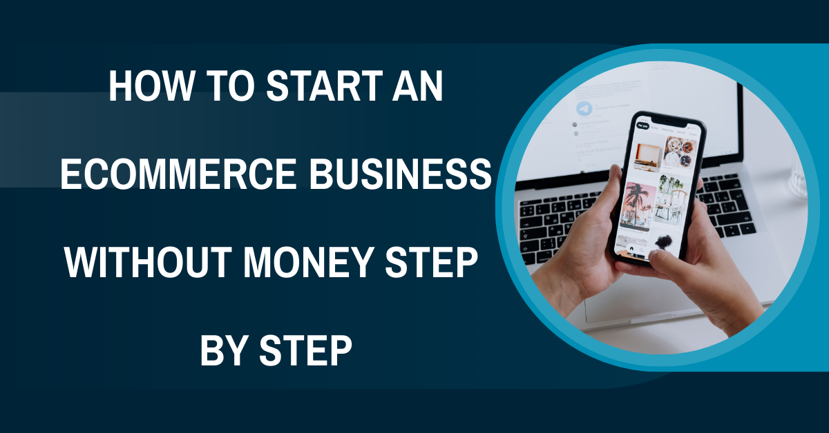 How to Start an Ecommerce Business Without Money Step by Step - Geek Mamas